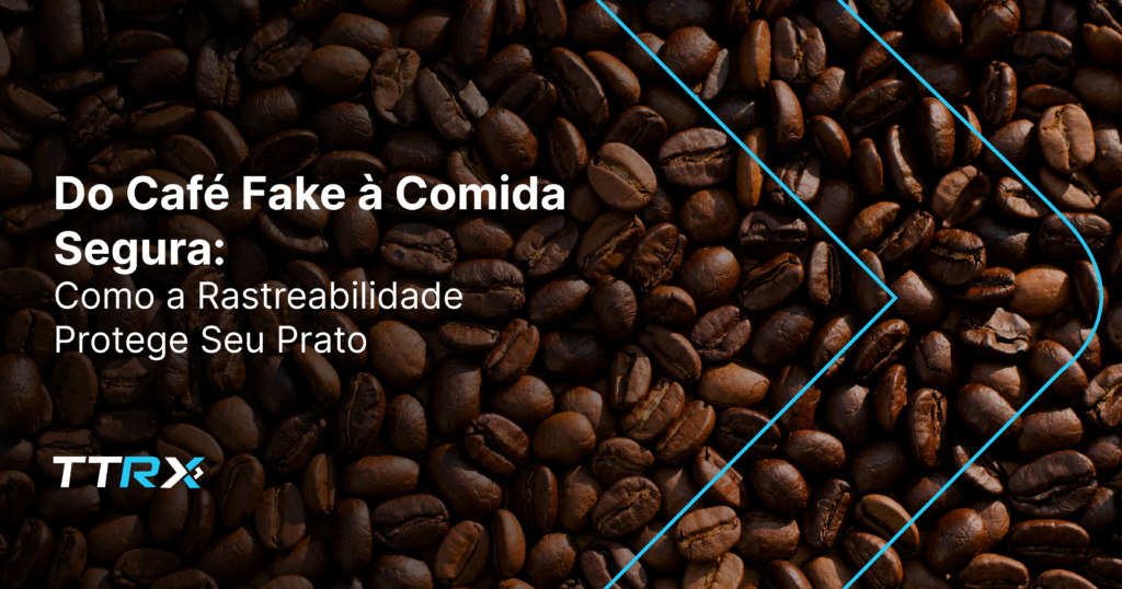 Do Café Fake à Comida Segura: Como a Rastreabilidade Protege Seu Prato ...